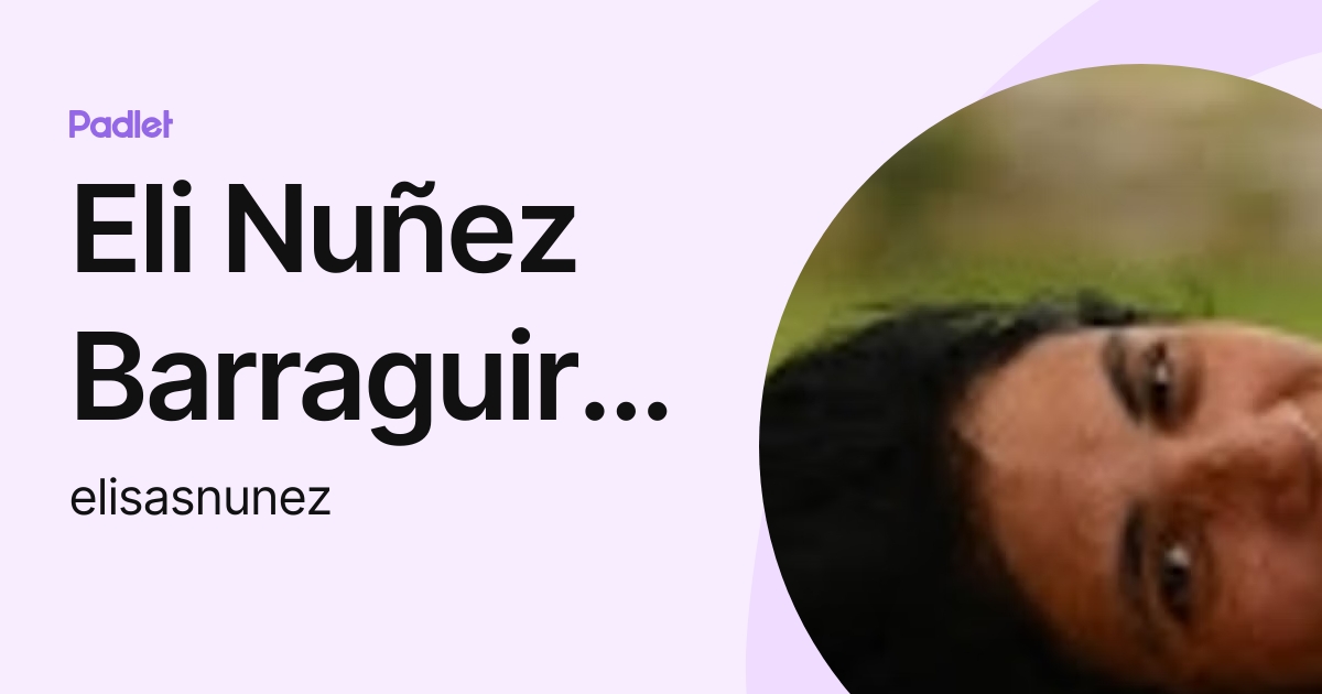 Eli Nuñez Barraguirre (elisasnunez) profile | Padlet
