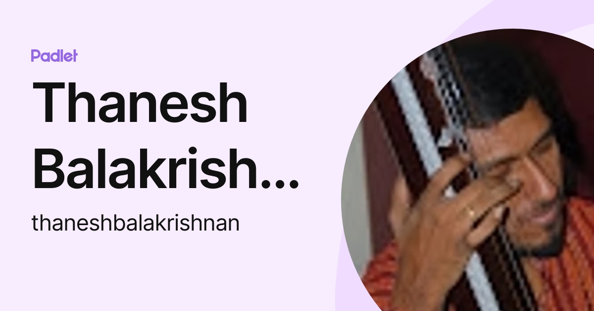 Thanesh Balakrishnan (thaneshbalakrishnan) profile | Padlet