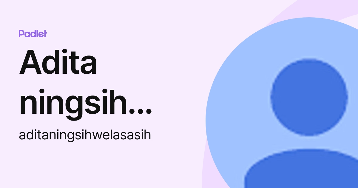 Adita ningsih welas asih (aditaningsihwelasasih) profile | Padlet