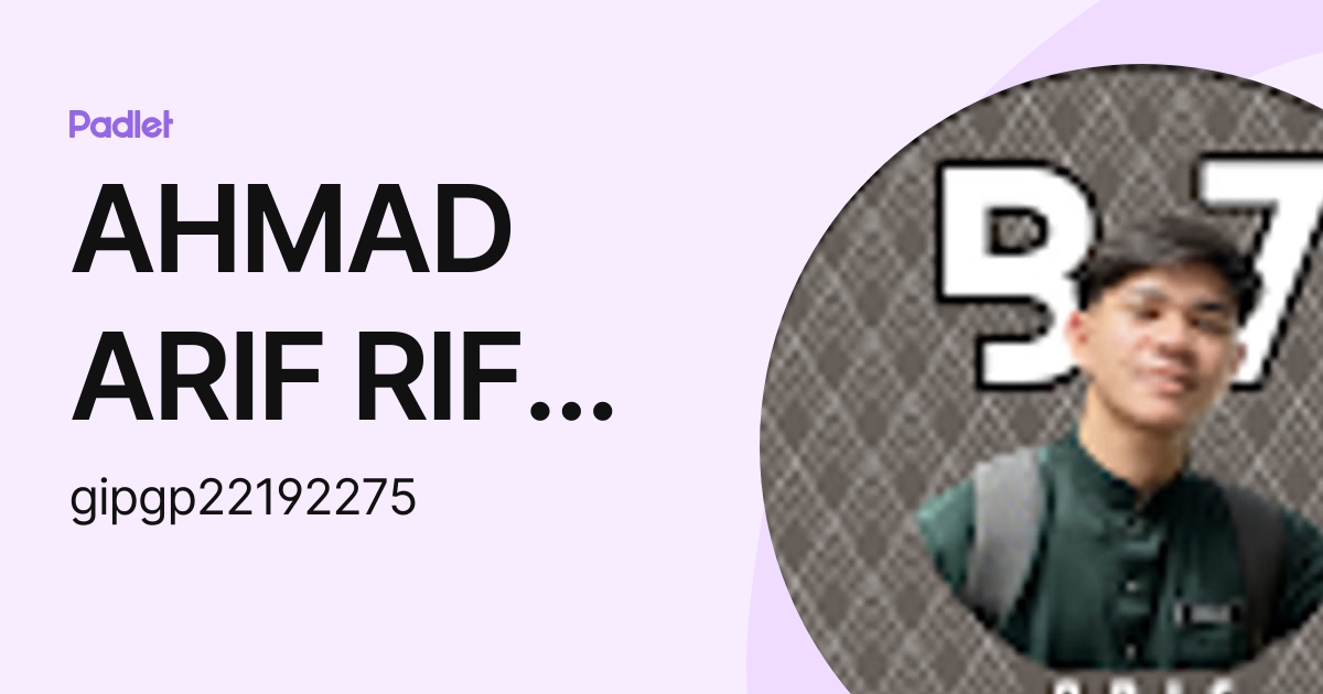 AHMAD ARIF RIFDI BIN AZMI IPG-Pelajar (gipgp22192275) profile | Padlet