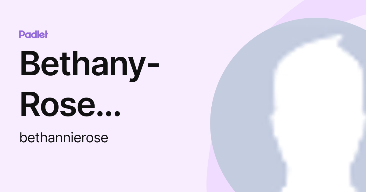 Bethany-Rose Matthews (bethannierose) profile | Padlet
