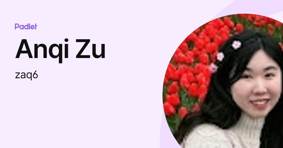 Anqi Zu (zaq6) profile | Padlet