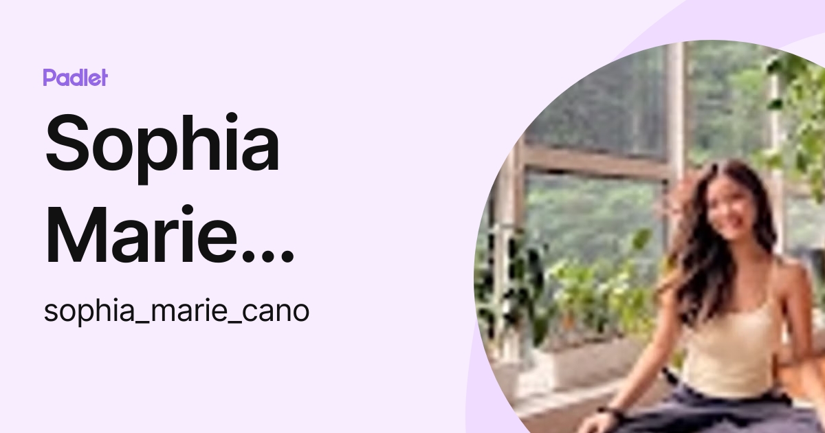 Sophia Marie Cano (sophia_marie_cano) profile | Padlet