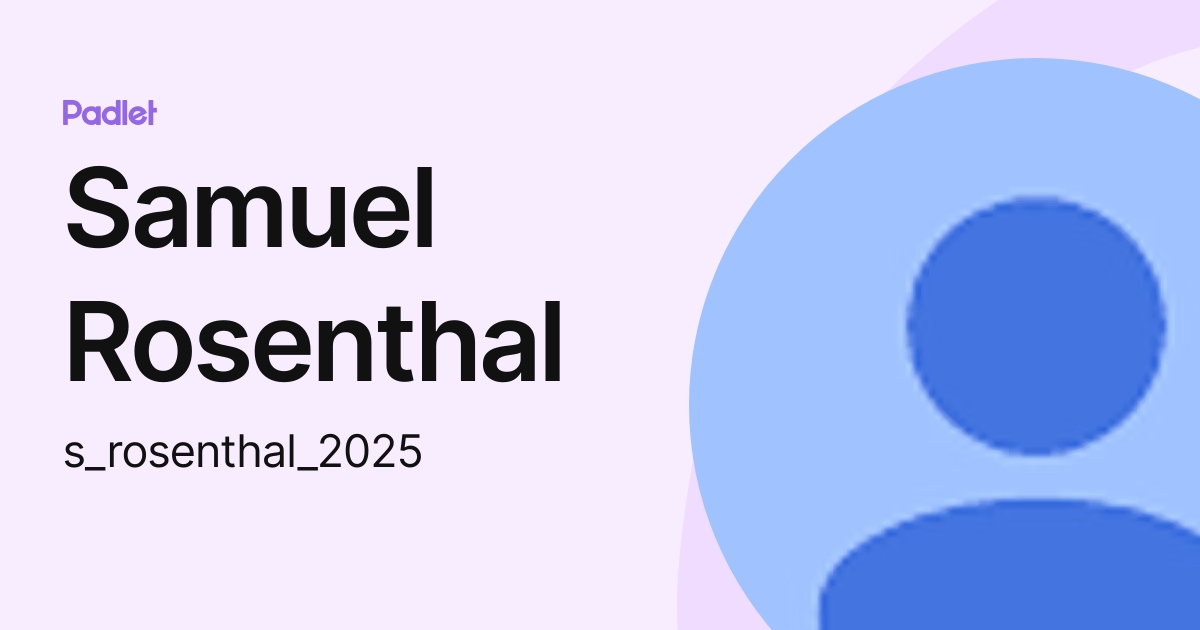 Samuel Rosenthal (s_rosenthal_2025) profile | Padlet