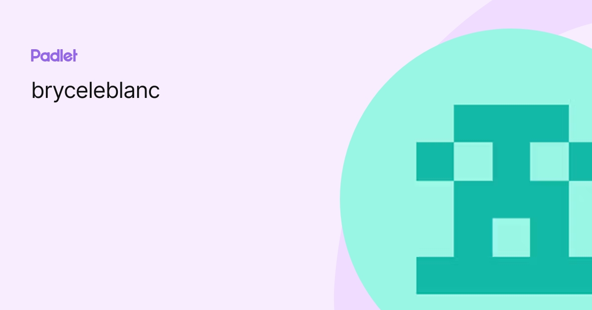 bryceleblanc profile | Padlet