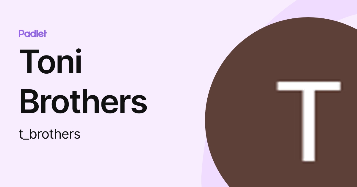 Toni Brothers (t_brothers) profile | Padlet