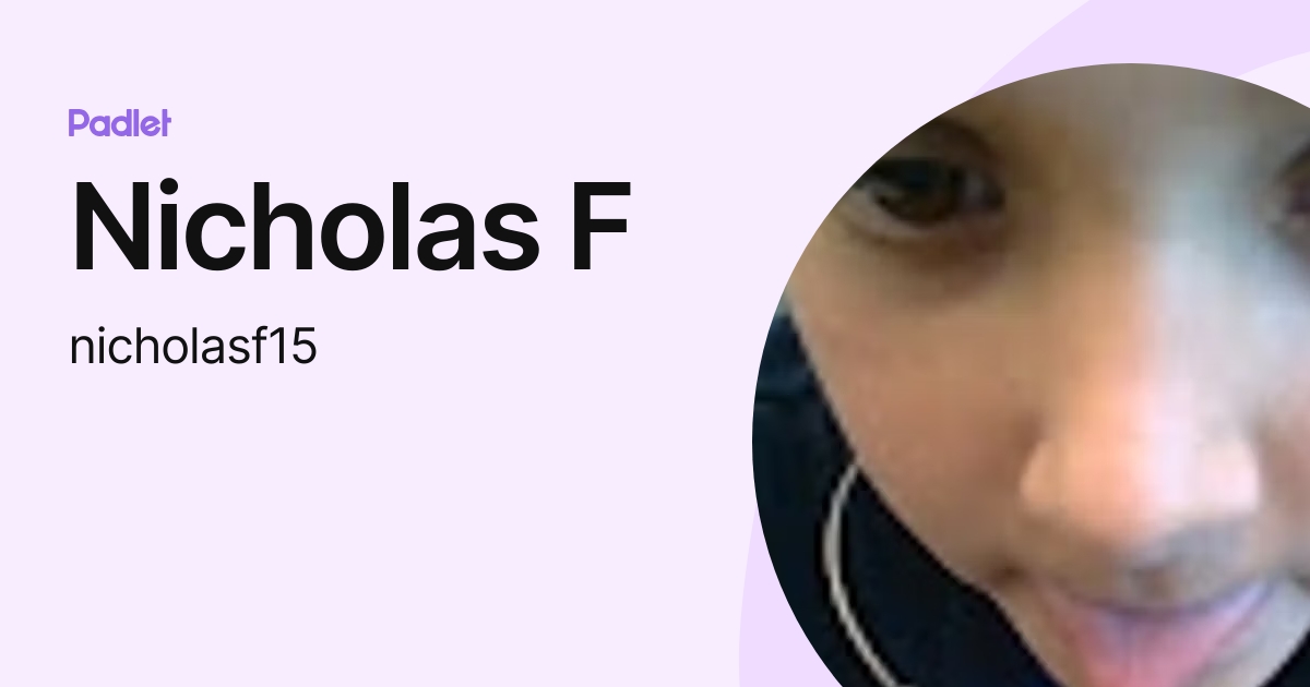 Nicholas F (nicholasf15) profile | Padlet