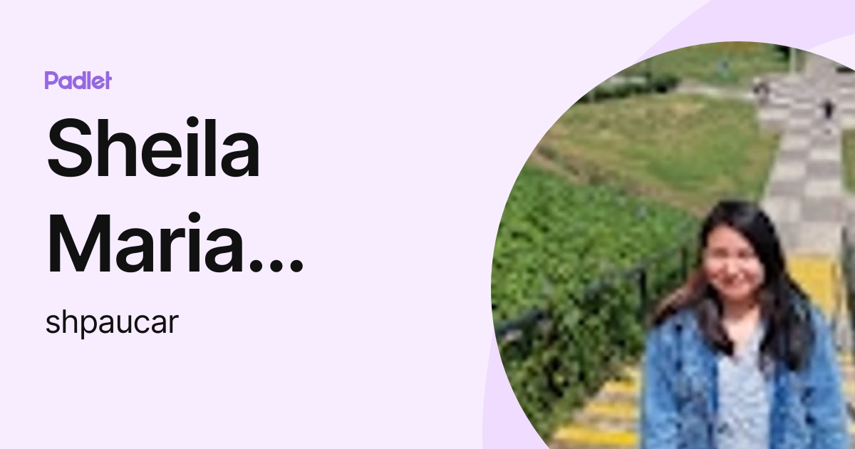 Sheila Maria Paucar Zevallos (shpaucar) profile | Padlet