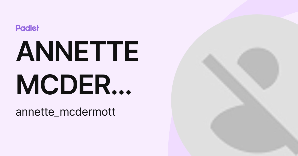 ANNETTE MCDERMOTT (annette_mcdermott) profile | Padlet