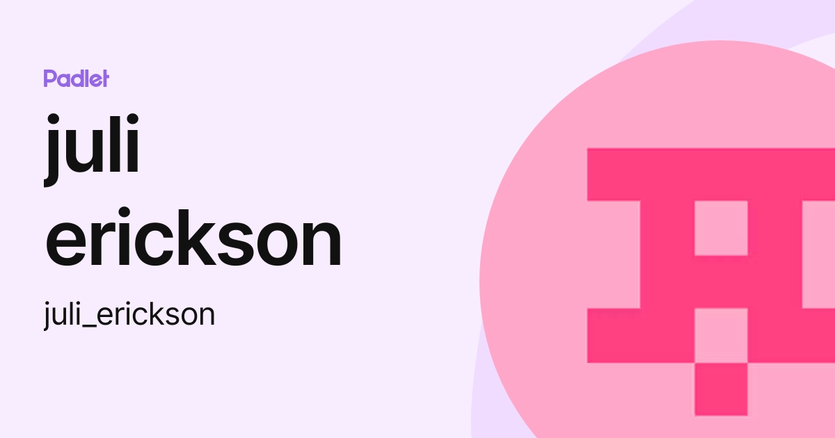 juli erickson (juli_erickson) profile | Padlet