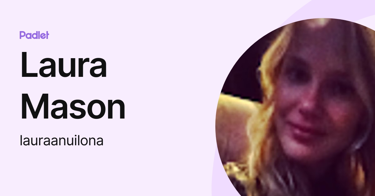 Laura Mason (lauraanuilona) profile | Padlet