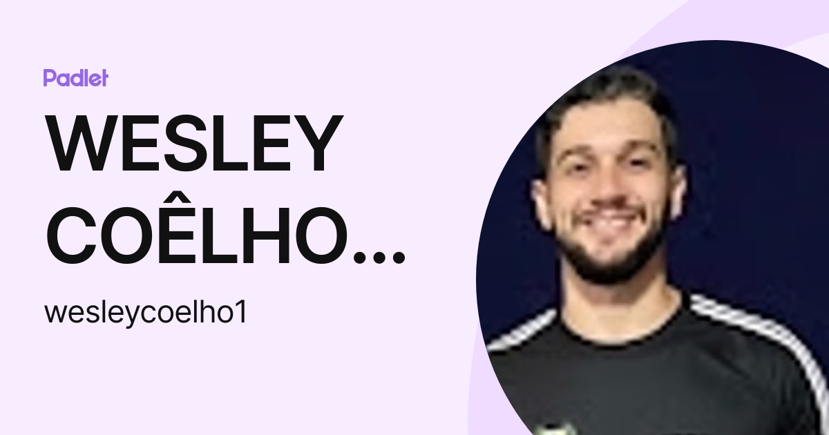 WESLEY COÊLHO DE SOUSA (wesleycoelho1) profile | Padlet