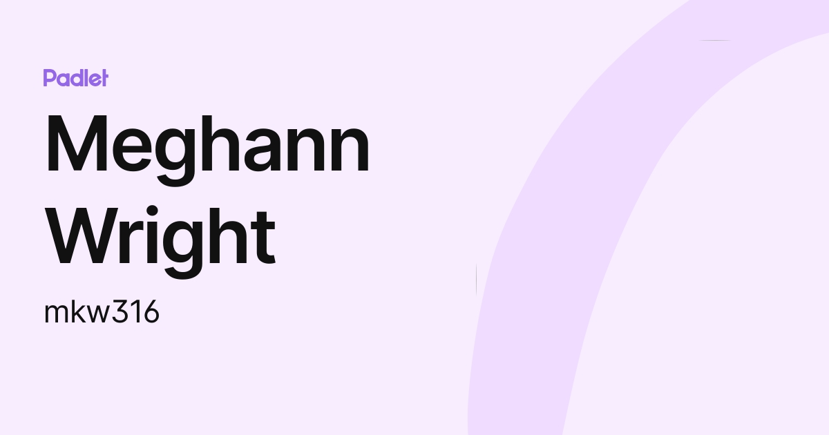Meghann Wright (mkw316) profile | Padlet