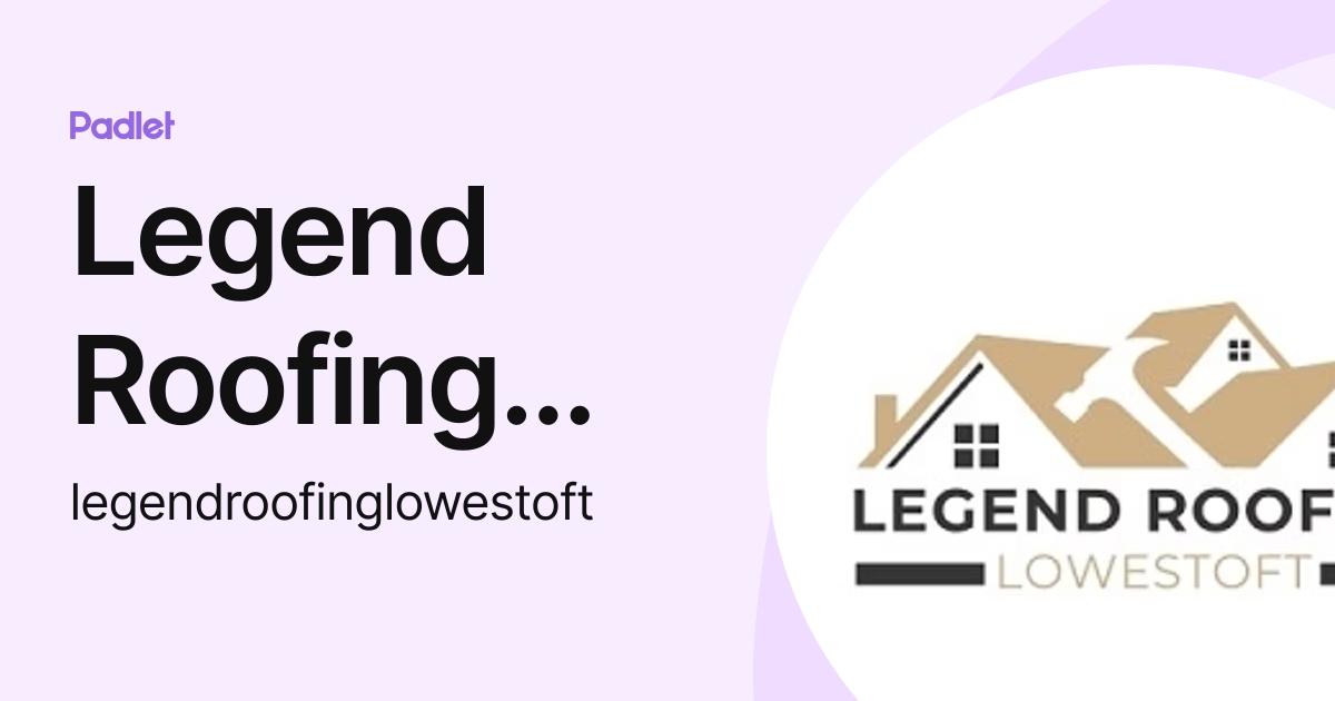 Legend Roofing Lowestoft (legendroofinglowestoft) profile | Padlet