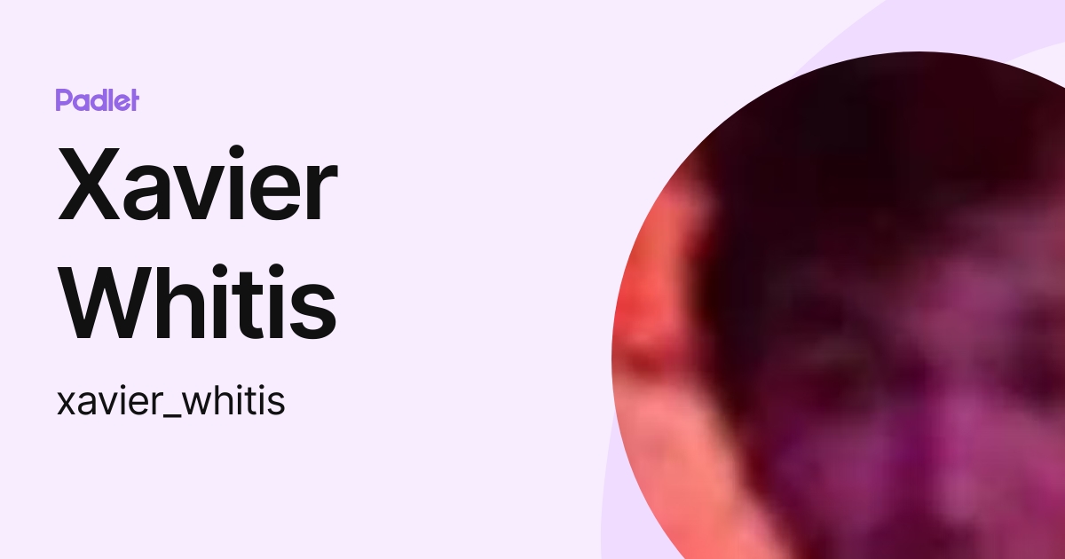 Xavier Whitis (xavier_whitis) profile | Padlet
