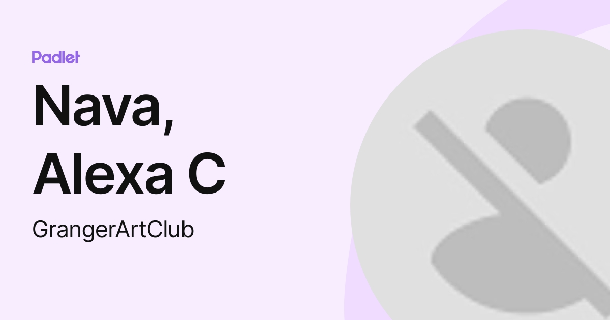 Nava, Alexa C (GrangerArtClub) profile | Padlet