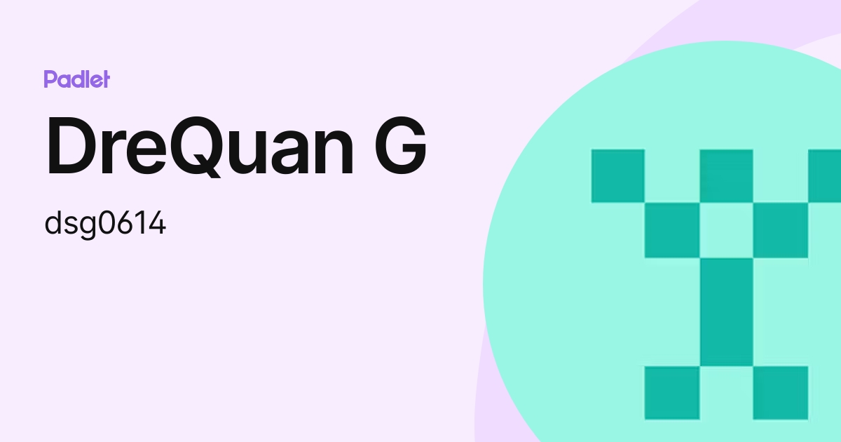 DreQuan G (dsg0614) profile | Padlet