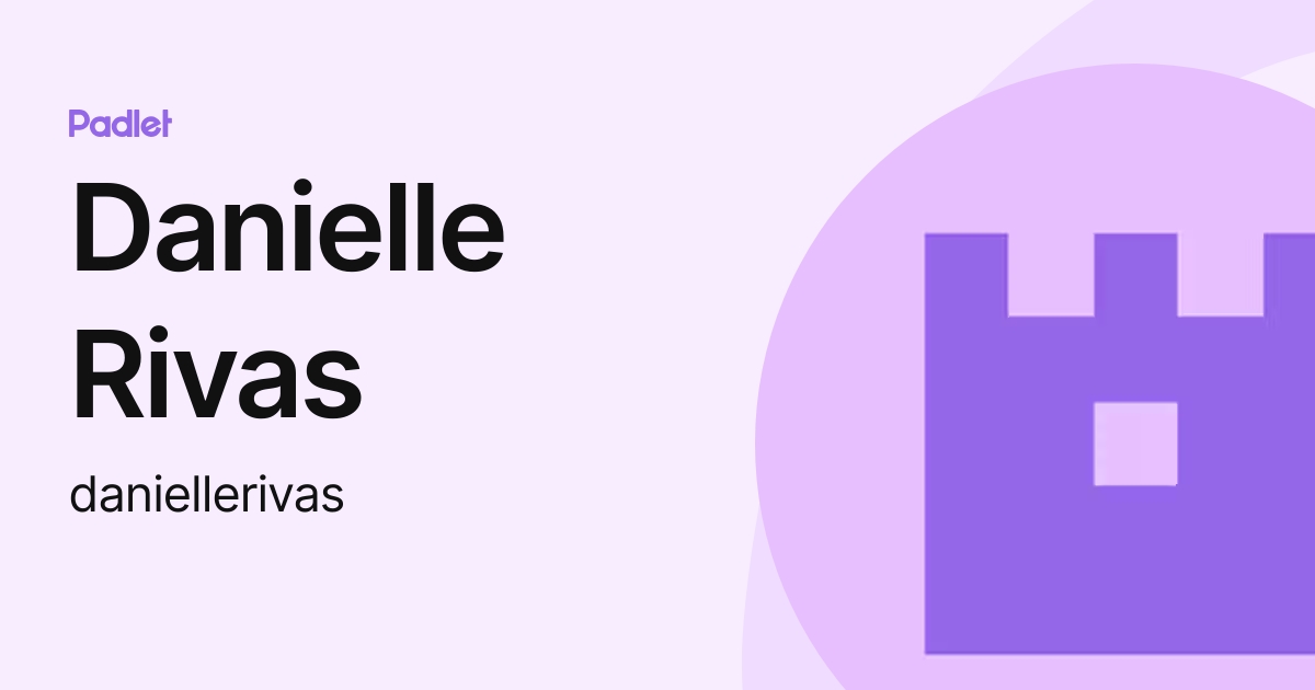 Danielle Rivas (daniellerivas) profile | Padlet
