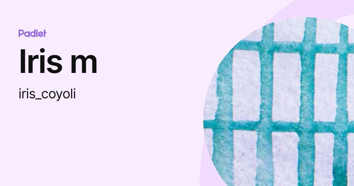 Iris m (iris_coyoli) profile | Padlet