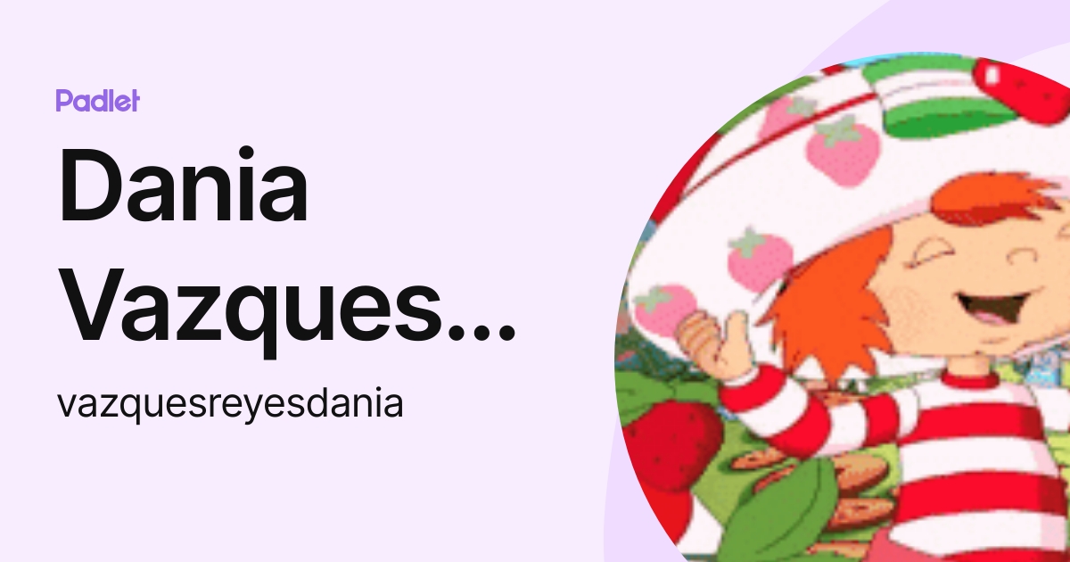 Dania Vazques Reyes (vazquesreyesdania) profile | Padlet