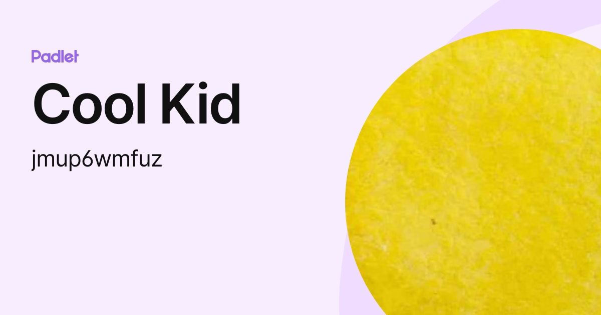 Cool Kid (jmup6wmfuz) profile | Padlet