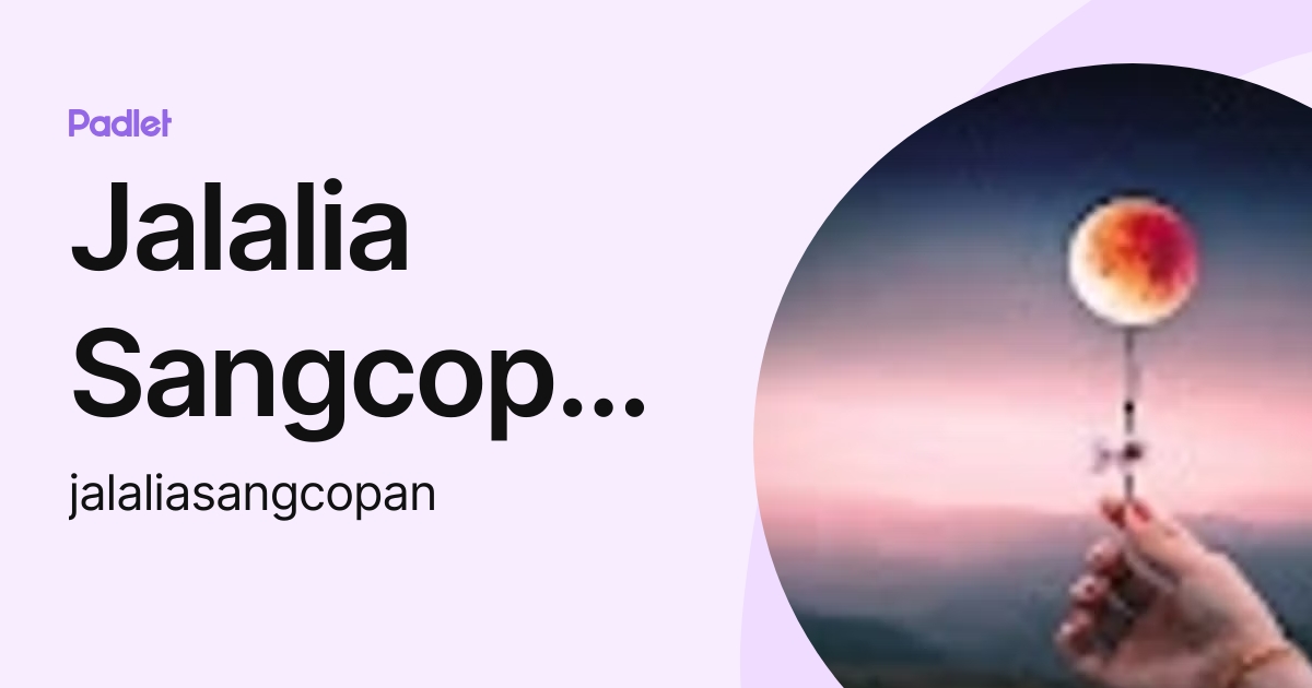 Jalalia Sangcopan (jalaliasangcopan) profile | Padlet