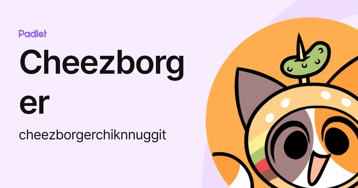 Cheezborger (cheezborgerchiknnuggit) profile | Padlet