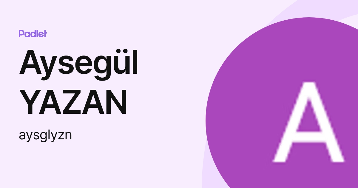 Aysegül YAZAN (aysglyzn) profile | Padlet