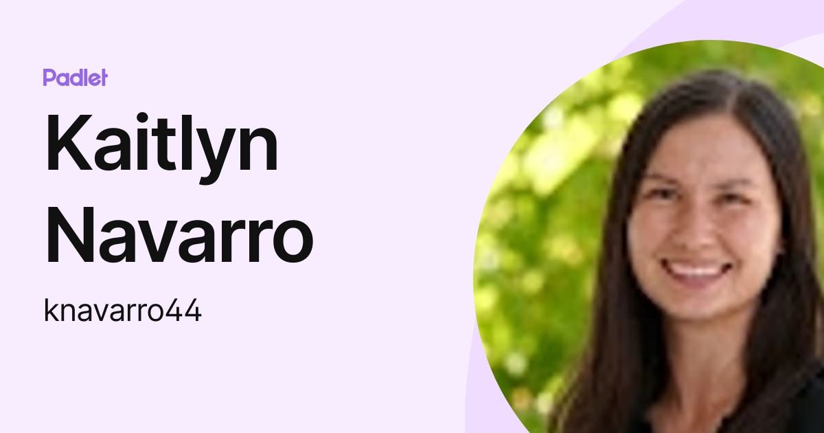 Kaitlyn Navarro (knavarro44) profile | Padlet