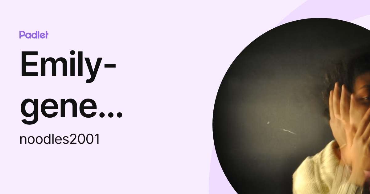 Emily-gene Greaves (noodles2001) profile | Padlet