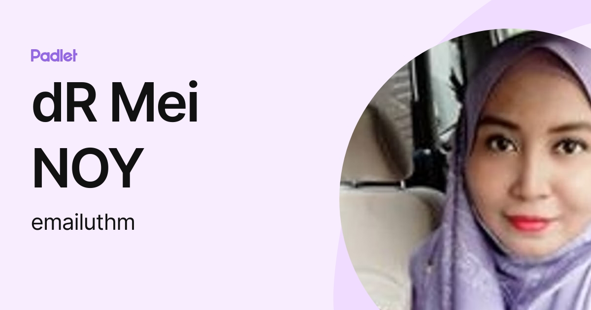 dR Mei NOY (emailuthm) profile | Padlet