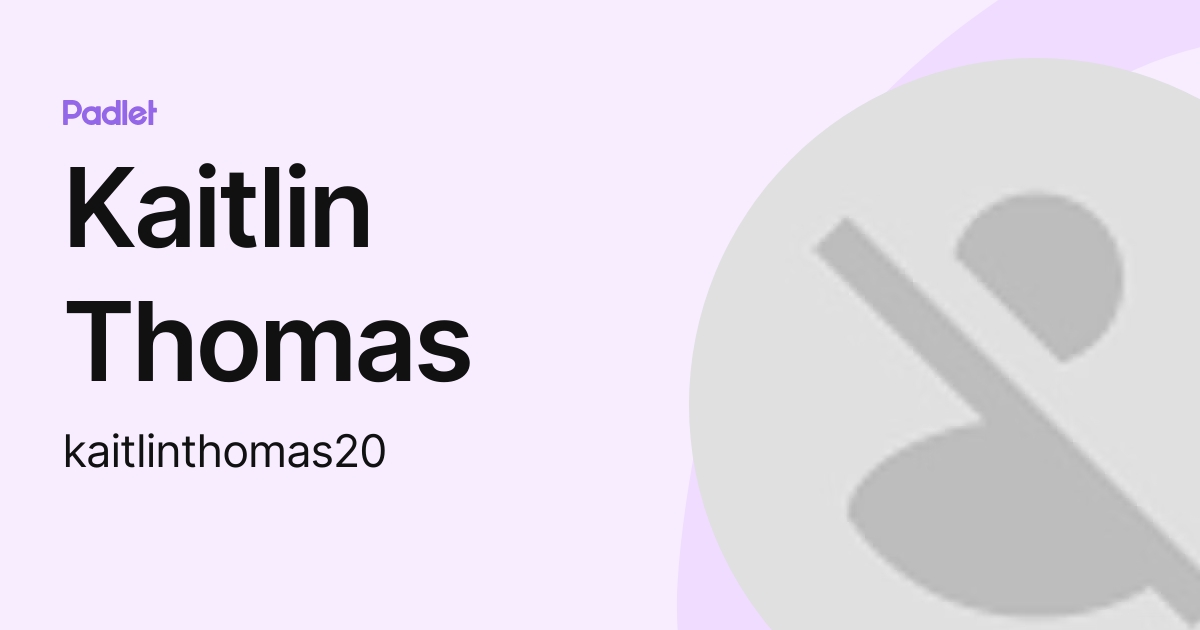 Kaitlin Thomas (kaitlinthomas20) profile | Padlet