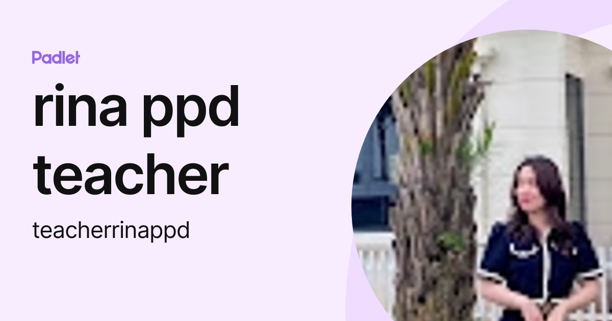 rina ppd teacher (teacherrinappd) profile | Padlet