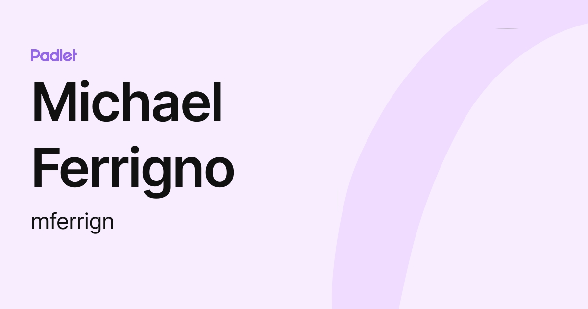 Michael Ferrigno (mferrign) profile | Padlet
