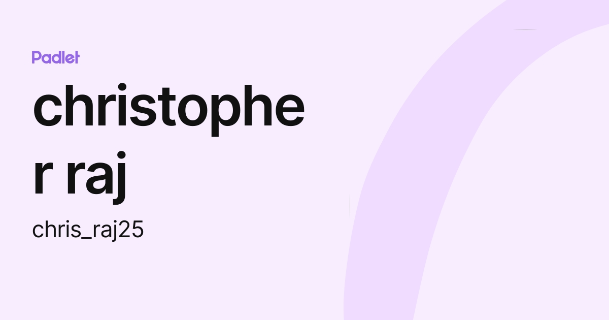 christopher raj (chris_raj25) profile | Padlet