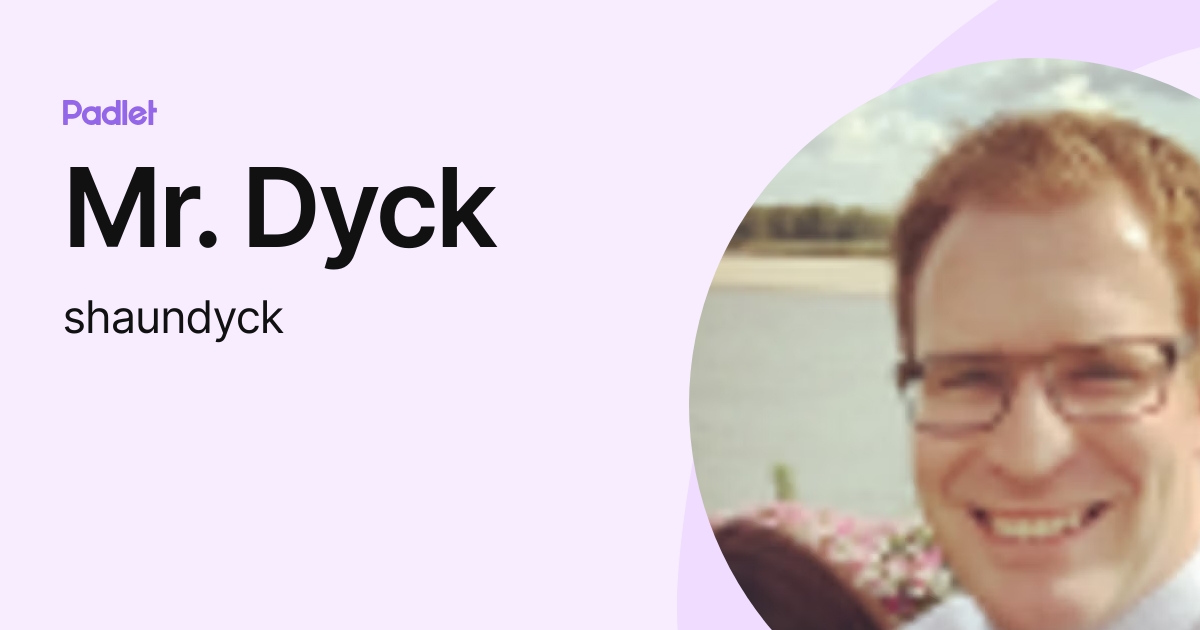 Mr. Dyck (shaundyck) profile | Padlet