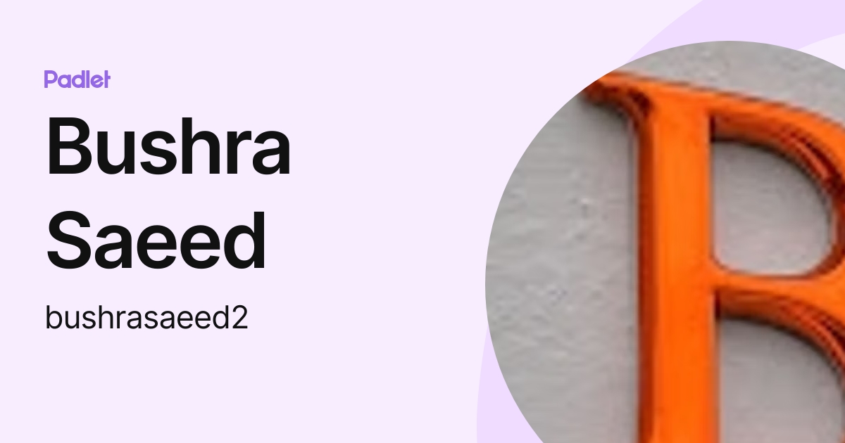 Bushra Saeed (bushrasaeed1) profile | Padlet