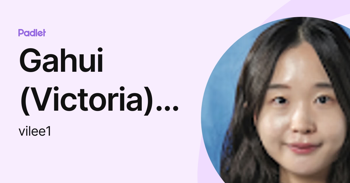 Gahui (Victoria) Lee (vilee1) profile | Padlet