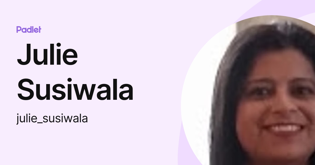 Julie Susiwala (julie_susiwala) profile | Padlet