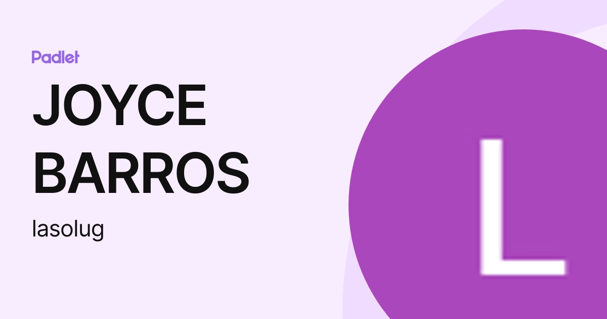 JOYCE BARROS (lasolug) profile | Padlet