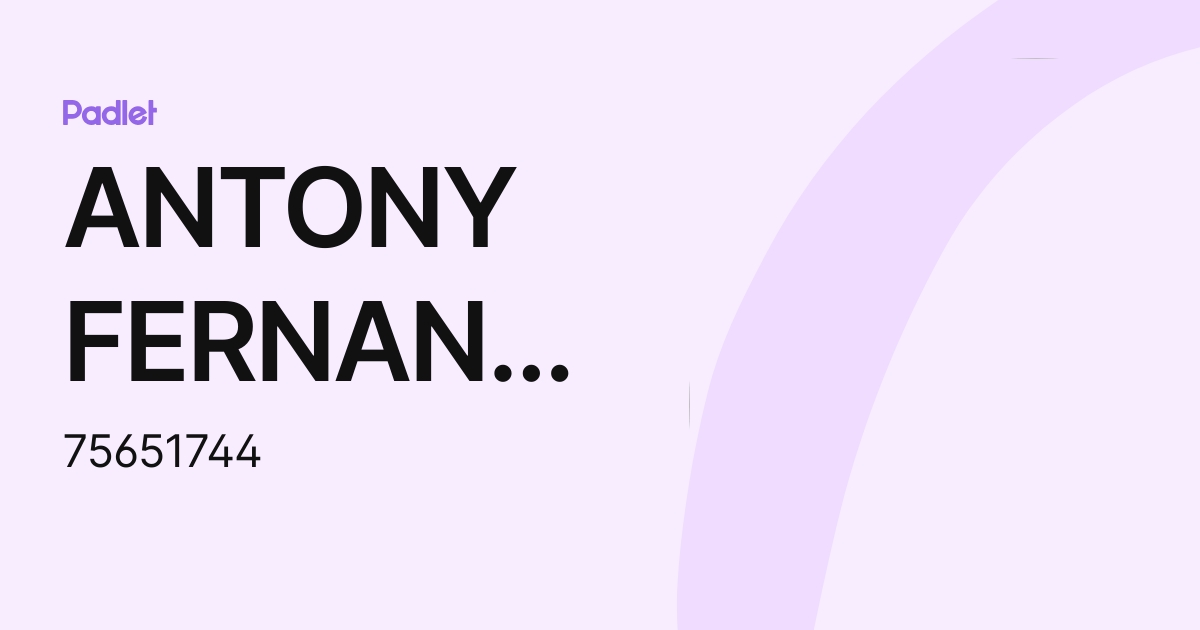 ANTONY FERNANDO VICTORIA MATOS (75651744) profile | Padlet