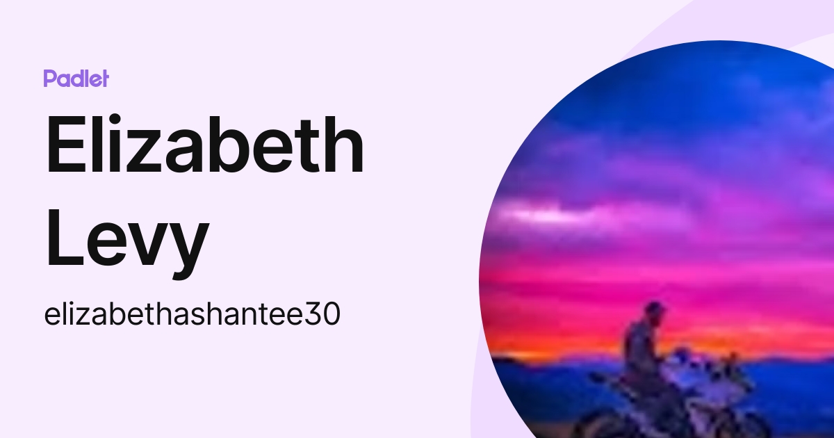 Elizabeth Levy (elizabethashantee30) profile | Padlet