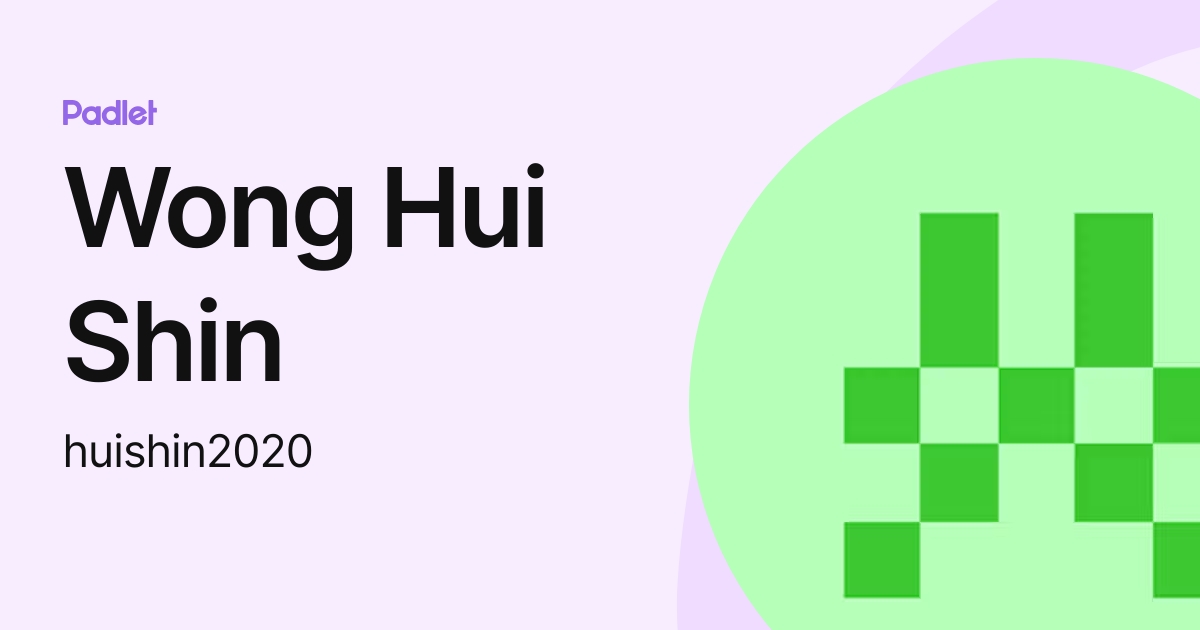 Wong Hui Shin (huishin2020) profile | Padlet