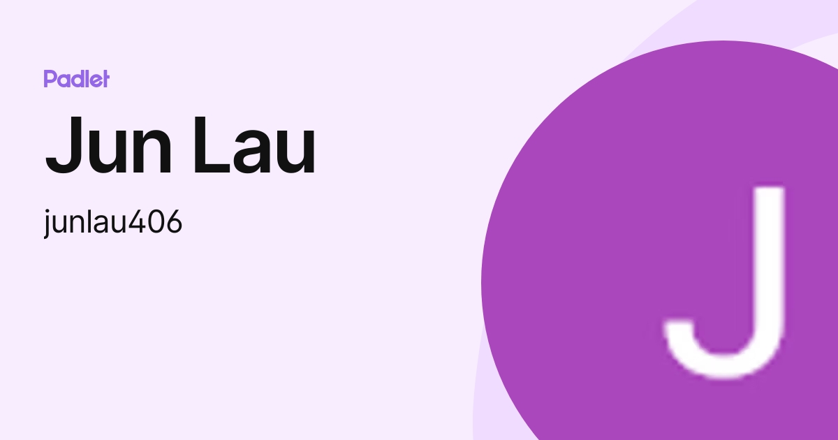 Jun Lau (junlau406) profile | Padlet