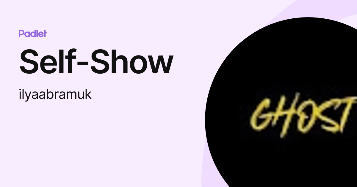 Self-Show (ilyaabramuk) profile | Padlet