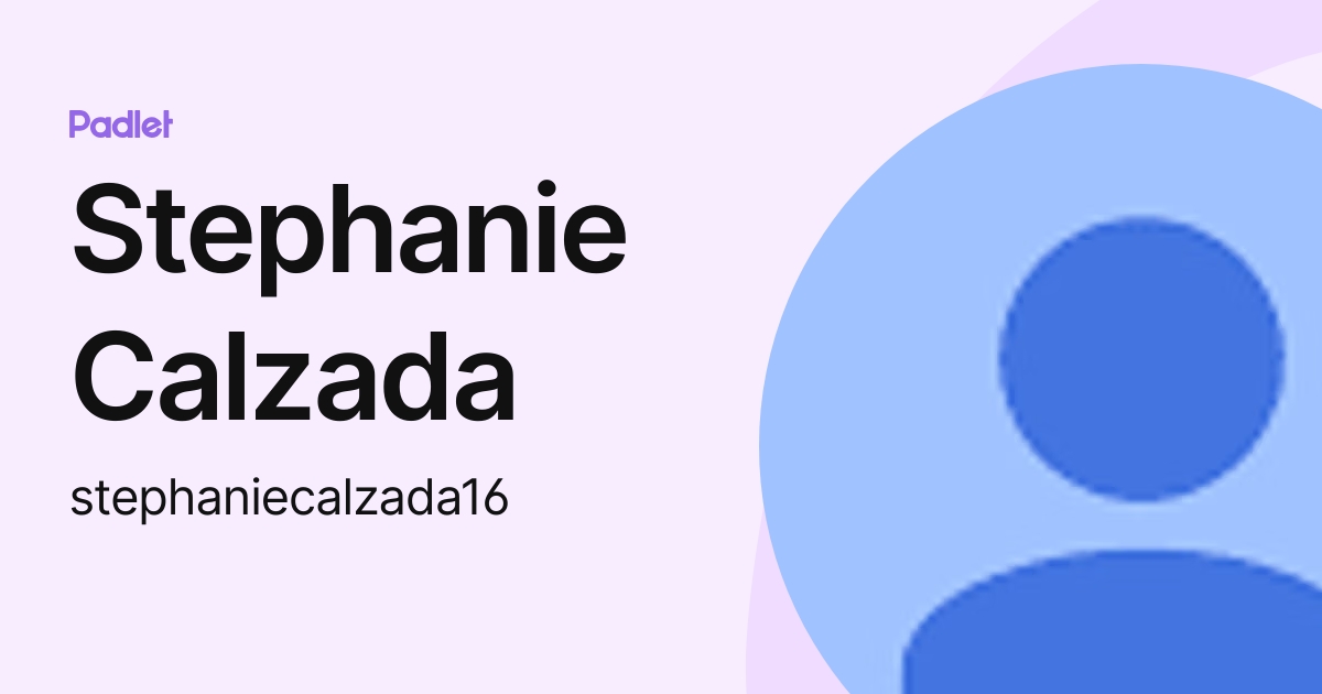 Stephanie Calzada (stephaniecalzada16) profile | Padlet