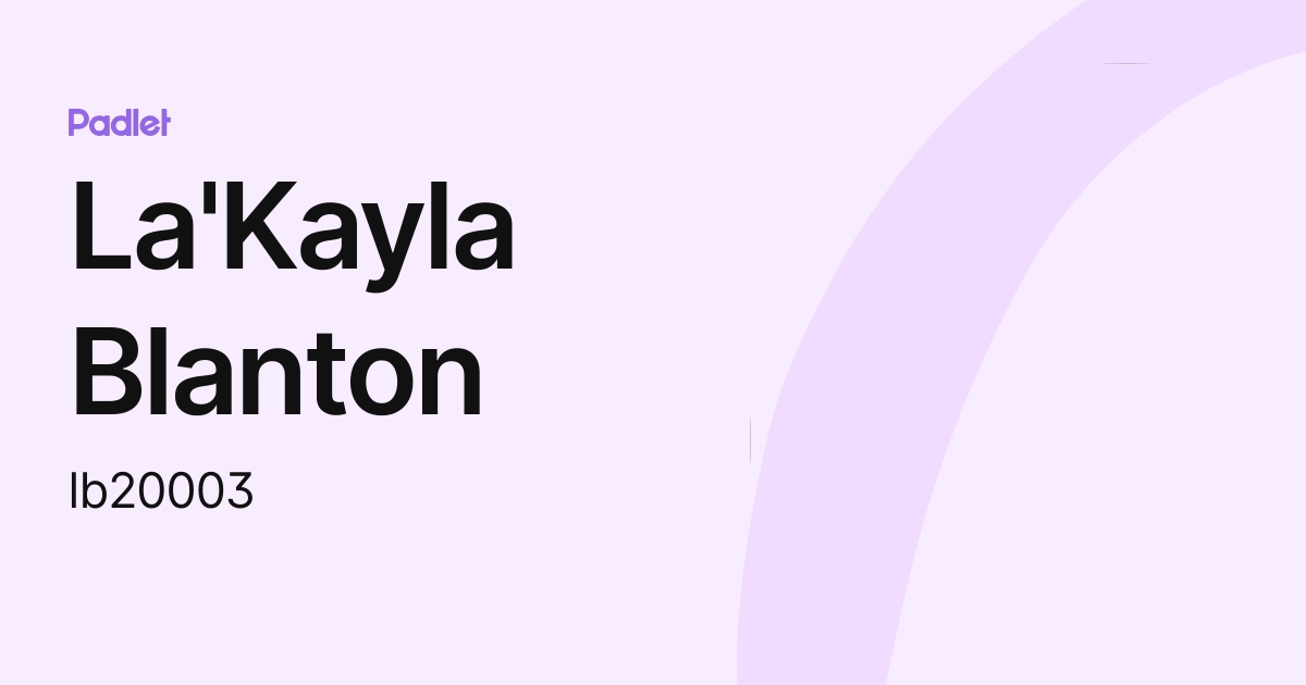 La'Kayla Blanton (lb20003) profile | Padlet