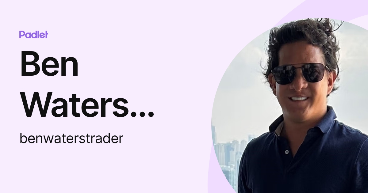 Ben Waters Trader (benwaterstrader) profile | Padlet