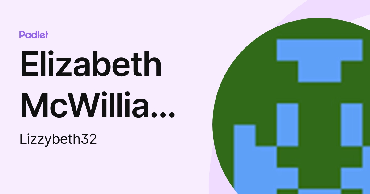 Elizabeth McWilliams (Lizzybeth32) profile | Padlet