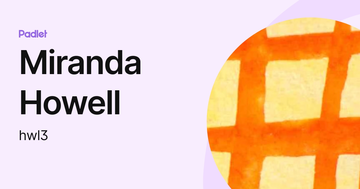 Miranda Howell (hwl3) profile | Padlet